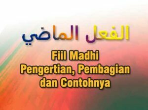 Fiil Madhi; Pengertian, Pembagian dan Contohnya