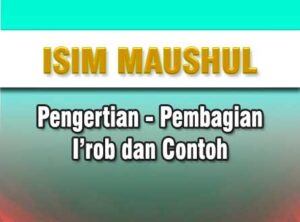 Pengertian Isim Maushul, Pembagian, I’rob dan Contohnya